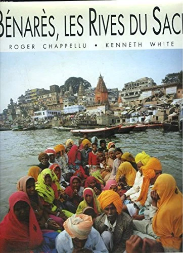 BENARES, LES RIVES du sacre de Roger Chappellu et Kenneth White EUR 4 ...