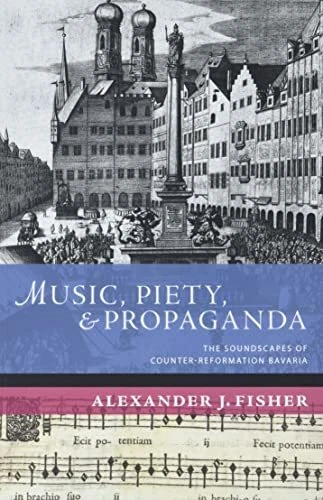 MUSIC, PIETY, AND Propaganda: The Soundscapes of Counter-Reformation ...