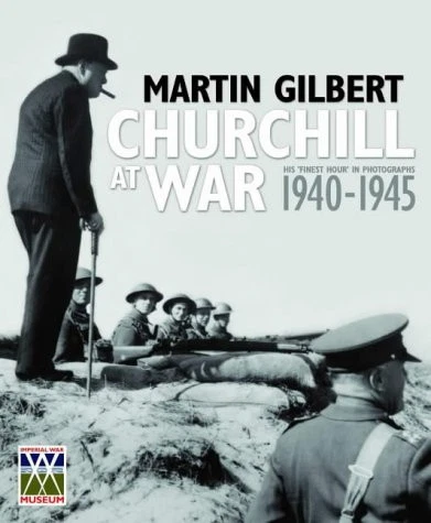 CHURCHILL AT WAR: His Finest Hour in Photographs, 1940-1945 (Imperial ...