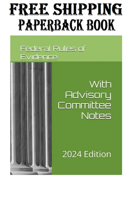 FEDERAL RULES OF Evidence (2024 Edition): with Advisory Committee Notes ...