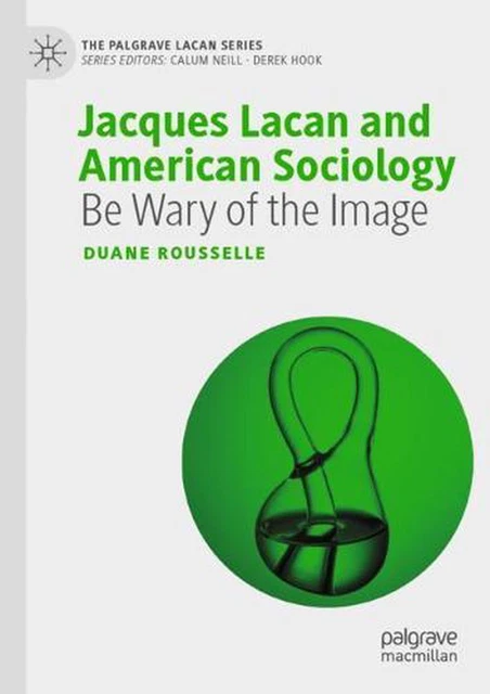 JACQUES LACAN AND American Sociology: Be Wary of the Image by Duane ...