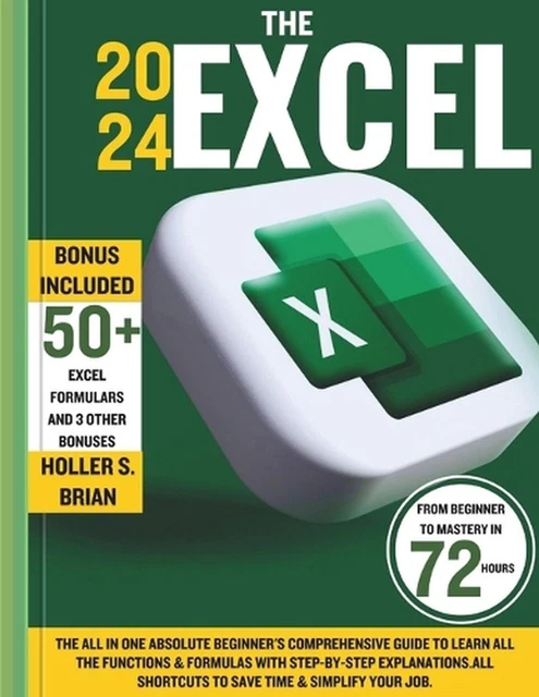 THE 2024 EXCEL: The All In One Absolute Beginner's Comprehensive Guide to Learn £23.13 - PicClick UK