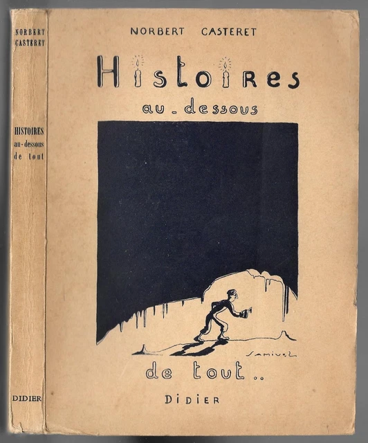 HISTOIRES AU DESSOUS de tout...de Norbert CASTERET Spéléologie SAMIVEL ...