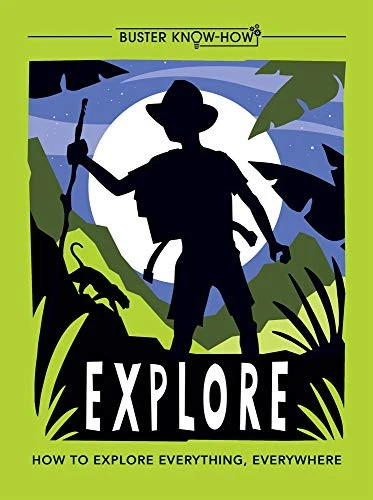 EXPLORE: HOW TO explore everything, everywhere (Buster Know-How ...