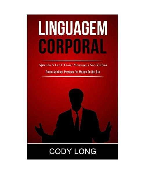 LINGUAGEM CORPORAL: APRENDA a ler e enviar mensagens não verbais (Como ... LINGUAGEM CORPORAL: APRENDA a ler e enviar mensagens não verbais (Como ...