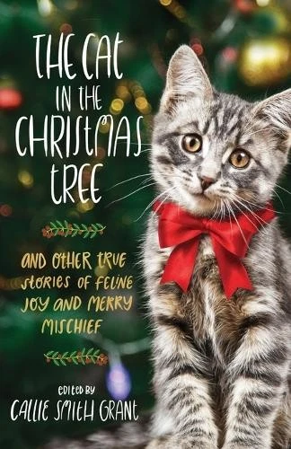 CALLIE SMITH GR The Cat in the Christmas Tree – And Other True Stories ...
