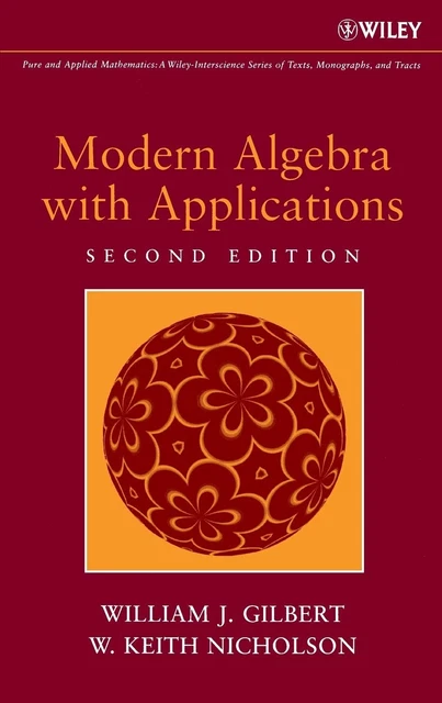 WILLIAM J. GILBERT W. Keith Nicholson Modern Algebra with Applications ...