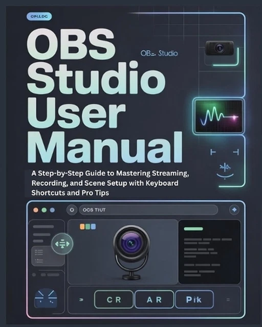 OBS STUDIO USER Manual: A Step-by-Step Guide to Mastering Streaming, Recording, £22.50 - PicClick UK