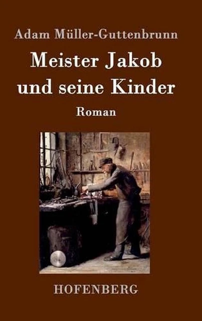 MEISTER JAKOB UND seine Kinder: Roman by Adam M?ller-Guttenbrunn ...