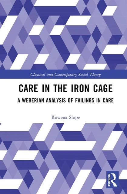 CARE IN THE Iron Cage: A Weberian Analysis of Failings in Care par ...