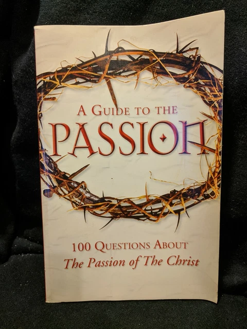A GUIDE TO The Passion : 100 Questions about The Passion of the Christ ...