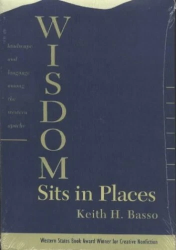 WISDOM SITS IN Places: Landscape and Language Amon by Basso, Keith H ...