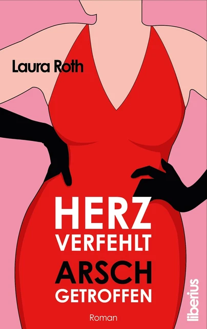 LAURA ROTH LIBE Herz verfehlt, Arsch getroffen: Drei Freundinnen, ein ...