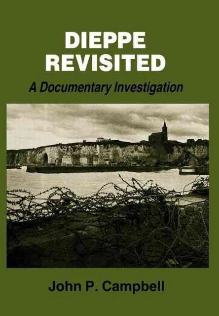 DIEPPE REVISITED: A Documentary Investigation by John P. Campbell ...