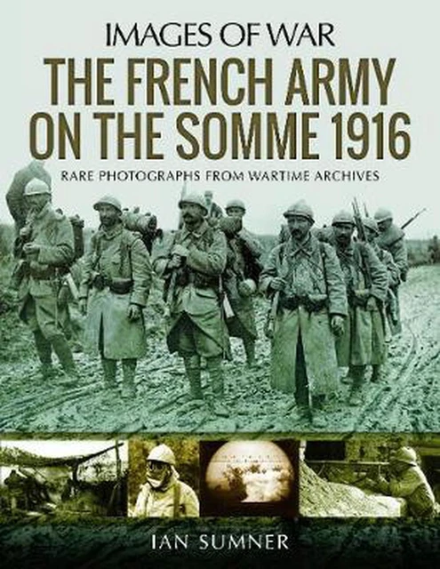 FRENCH ARMY ON the Somme 1916: Rare Photographs from Wartime Archives ...