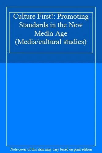 CULTURE FIRST!: PROMOTING Standards in the New Media Age (Media/ £5.42 ...