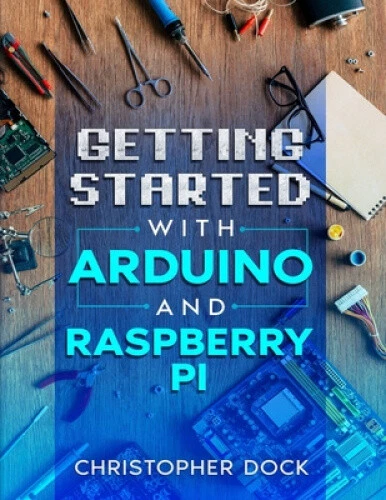 Getting Started With Arduino And Raspberry Pi By Dock Christopher