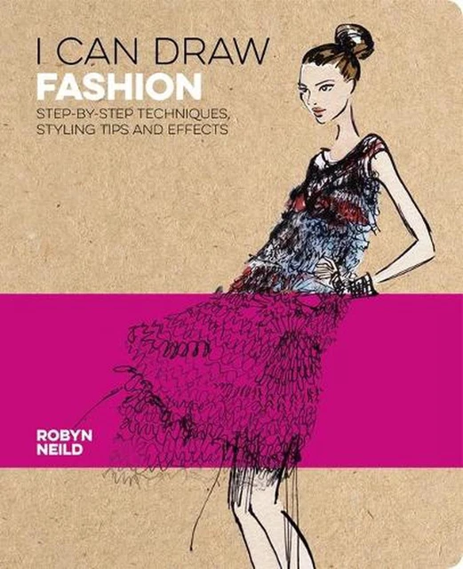 I CAN DRAW Fashion: Step-By-Step Techniques, Styling Tips and Effects ...