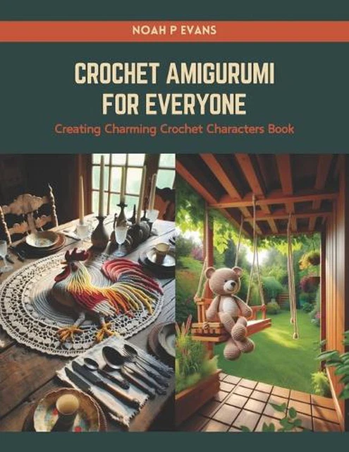 CROCHET AMIGURUMI FOR Everyone: Creating Charming Crochet Characters ...