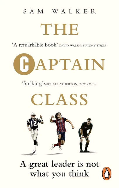 THE CAPTAIN CLASS: The Hidden Force Behind the World’s Greatest Teams £ ...