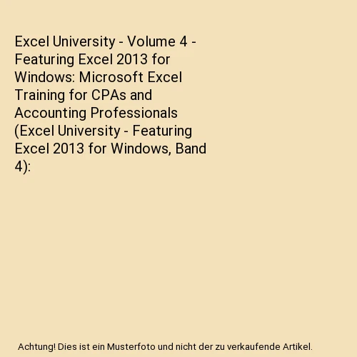 EXCEL UNIVERSITY - Volume 4 - Featuring Excel 2013 for Windows: Microsoft Excel EUR 21,21 ...