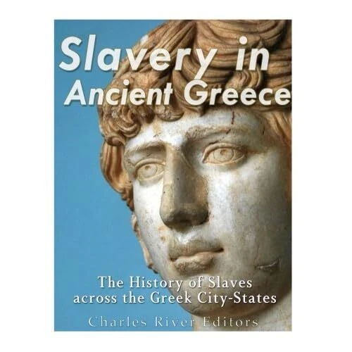 SLAVERY IN ANCIENT Greece: The History of Slave. Editors