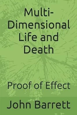 MULTI-DIMENSIONAL LIFE AND Death: Proof of Effect, Barrett, John, Used ...