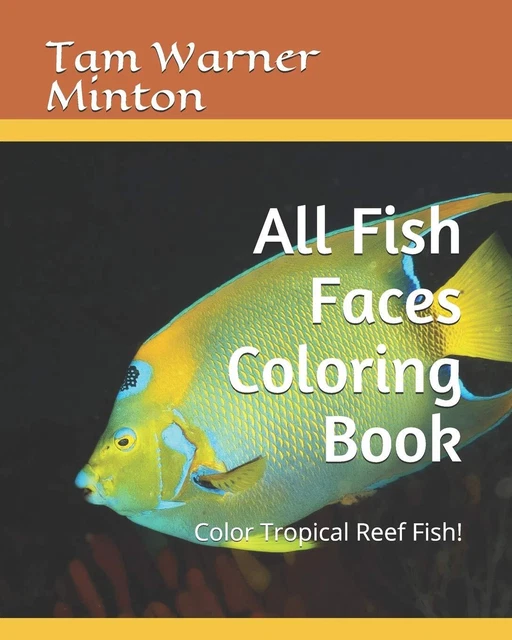 TAM WARNER MINTO All Fish Faces Coloring Book: Color Tropical Reef Fish ...