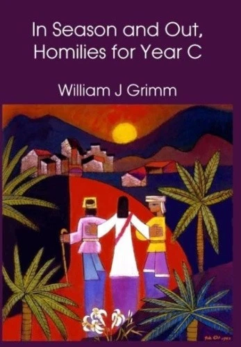 IN SEASON AND Out, Homilies for Year C: Homilies for Year C by William ...