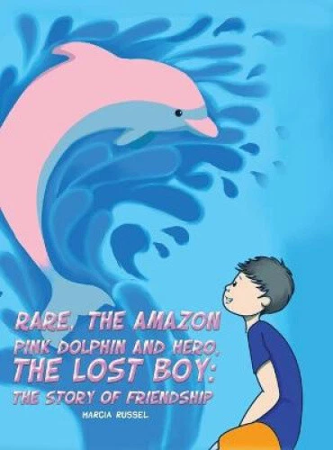 RARE, THE AMAZON Pink Dolphin and Hero, the Lost Boy: The Story of ...