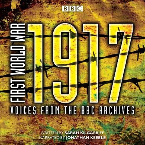 FIRST WORLD WAR: 1917: Voices from the BBC Archive [Audio] by Sarah Kilgarriff EUR 14,15 ...