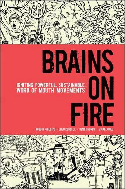 BRAINS ON FIRE: Igniting Powerful, Sustainable, Word of Mouth Movements ...