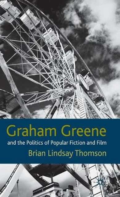 GRAHAM GREENE AND the Politics of Popular Fiction and Film par B. Thomson (Anglais) EUR 77,73 ...