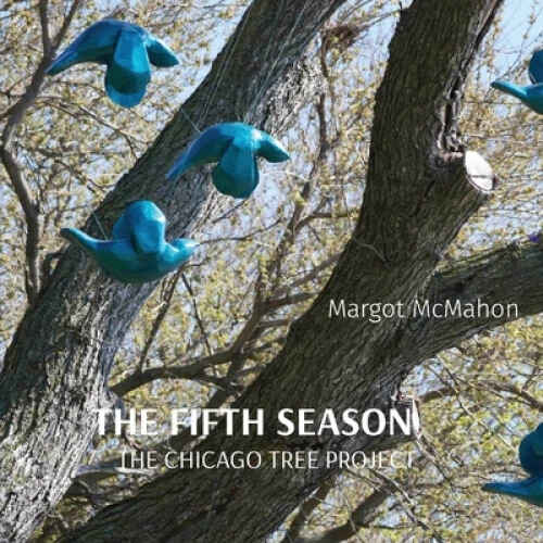 THE FIFTH SEASON: The Chicago Tree Project par Margot McMahon EUR 39,84 ...