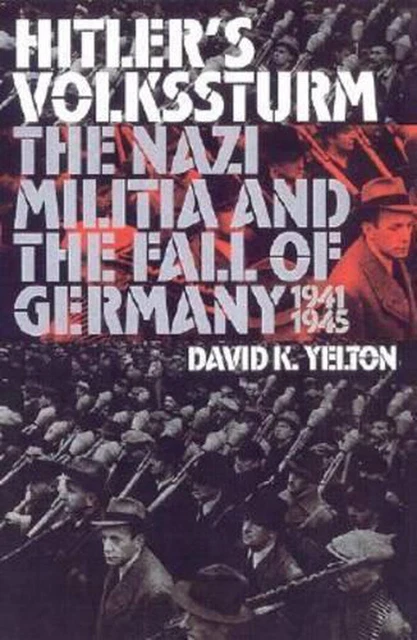 HITLER'S VOLKSSTURM: THE Nazi Militia and the Fall of Germany, 1944 ...