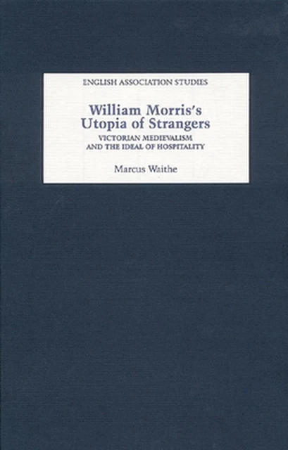 WILLIAM MORRIS'S UTOPIA of Strangers: Victorian Medievalism and the ...