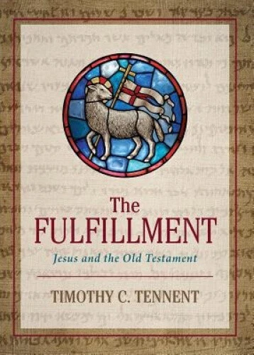 THE FULFILLMENT: JESUS and the Old Testament by Timothy C Tennent EUR ...