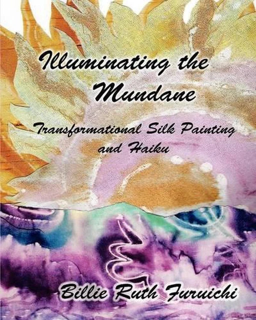 ILLUMINATING THE MUNDANE: Transformational Art and Haiku by Billie Ruth ...