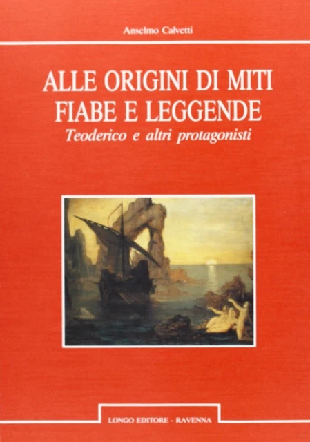ALLE ORIGINI DI miti, fiabe e leggende. Teoderico e altri protagonisti ...