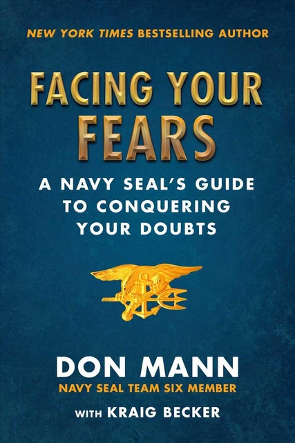 FACING YOUR FEARS: A Navy SEAL'S Guide to Faceing With Fear and Anxiety ...