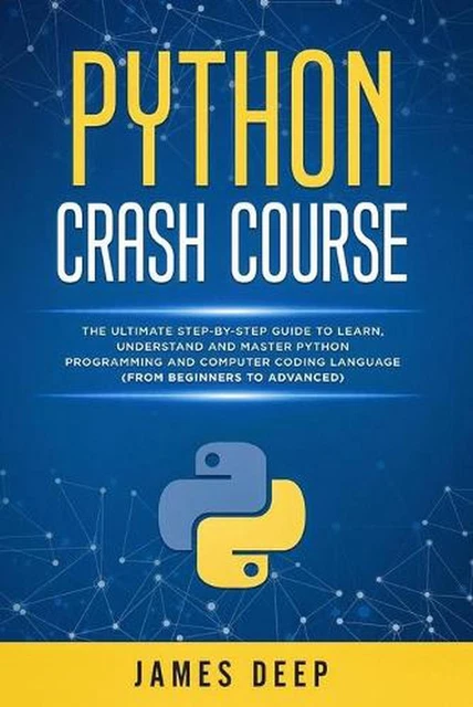 PYTHON CRASH COURSE: The Ultimate Step-By-Step Guide to Learn ...