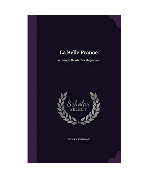 LA BELLE FRANCE: A French Reader for Beginners, Adolph Vermont EUR 56 ...