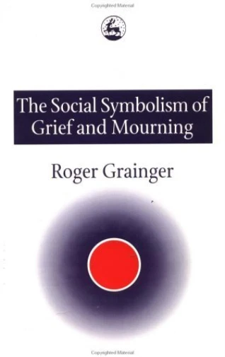 ROGER GRAINGER THE Social Symbolism of Grief and Mourning (Poche) EUR ...