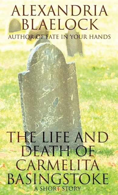 ALEXANDRIA BLAELOCK THE Life and Death of Carmelita Basingstoke (Poche ...