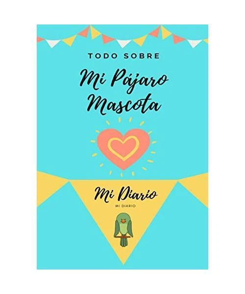TODO SOBRE MI Mascota - Pájaro: Mi Diario De Mascotas, Petal Publishing ...