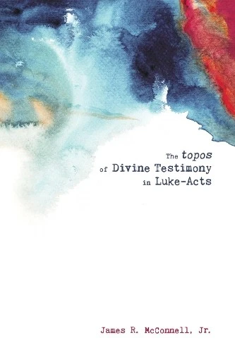 JAMES R MCCONNELL The topos of Divine Testimony in Luke-Acts (Poche ...