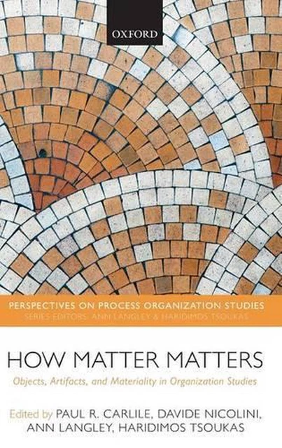 HOW MATTER MATTERS: Objects, Artifacts, and Materiality in Organization ...