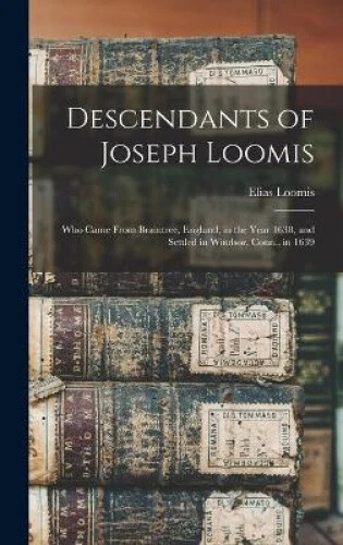 DESCENDANTS OF JOSEPH Loomis: Who Came From Braintree, England, in the ...