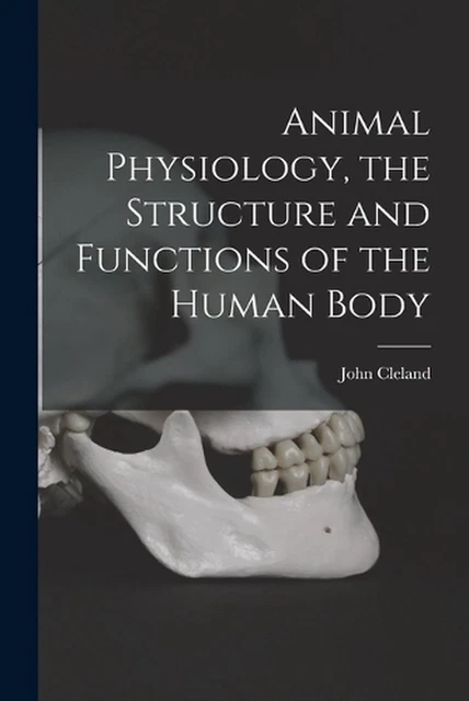 ANIMAL PHYSIOLOGY, THE Structure and Functions of the Human Body by ...