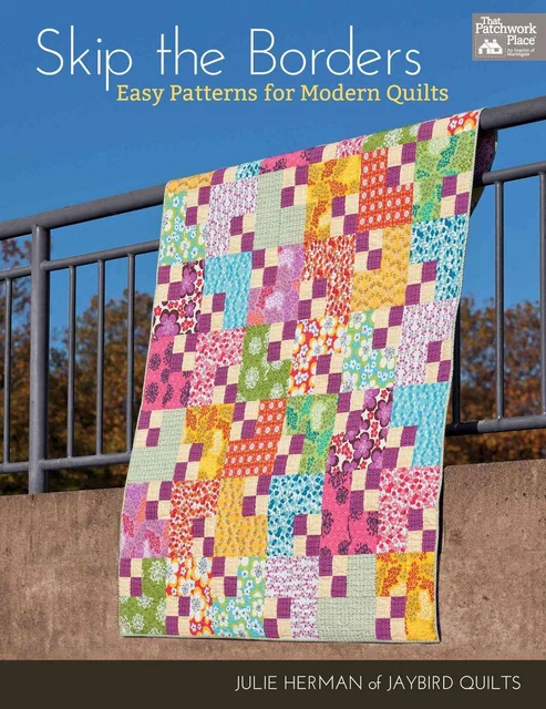 SKIP THE BORDERS: Easy Patterns for Modern Quilts par Julie Herman ...